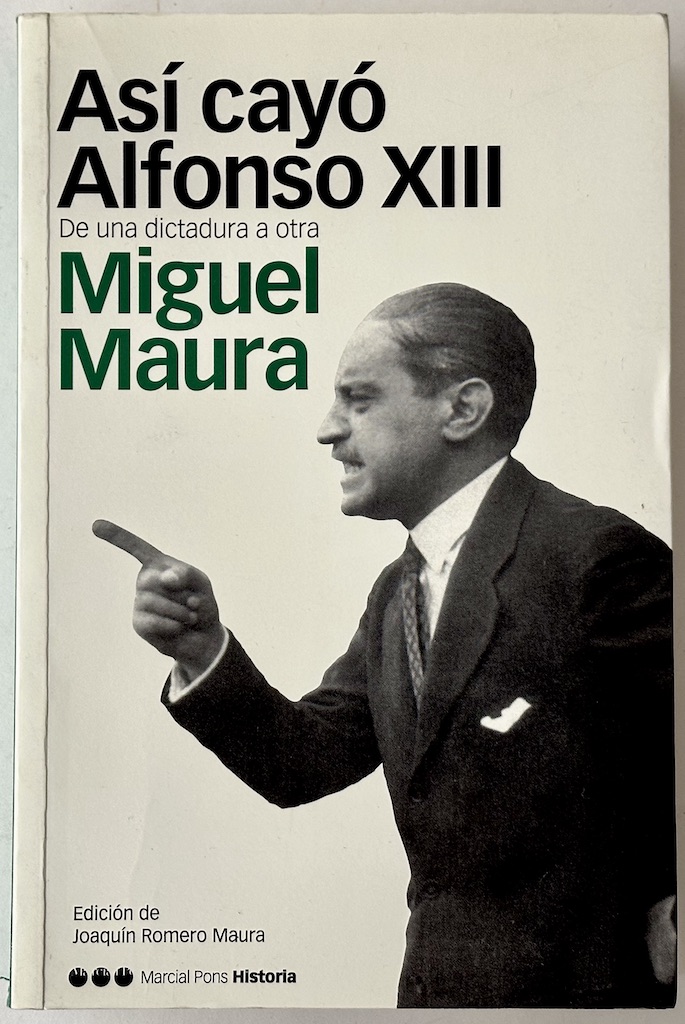 MAURA, Miguel; ROMERO MAURA, Joaquín, ed. - Así cayó Alfonso XIII: De ...